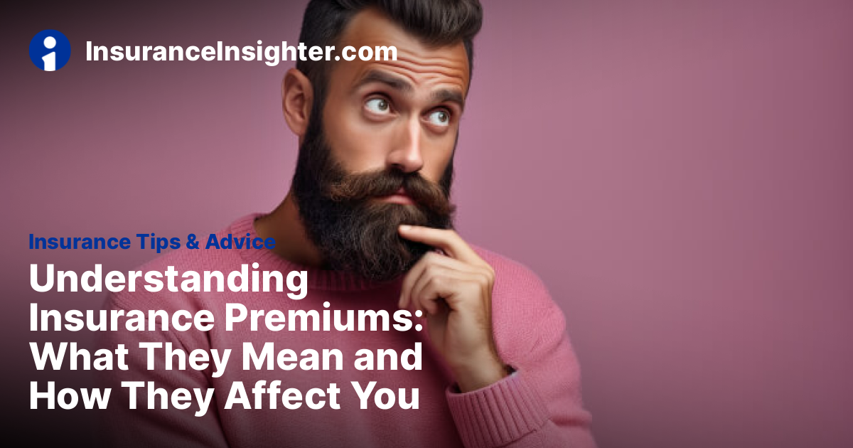 Understanding Insurance Premiums: What They Mean and How They Affect ...